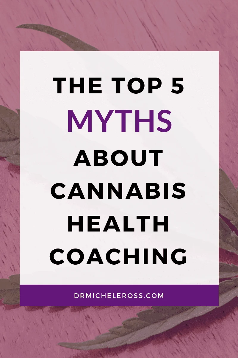 Top 5 Myths About Cannabis Health Coaches Dr Michele Ross