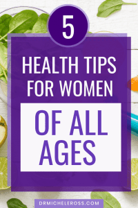 5 Health and Wellness Tips For Women Of All Ages | Dr. Michele Ross