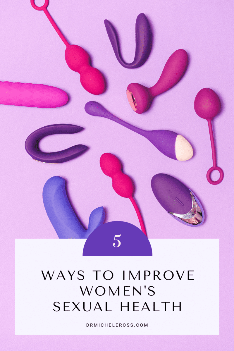 5 Ways To Improve Womens Sexual Health Dr Michele Ross