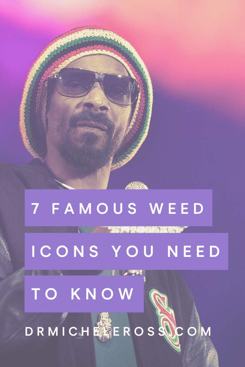 7 Famous Cannabis Icons You Need To Know | Dr. Michele Ross