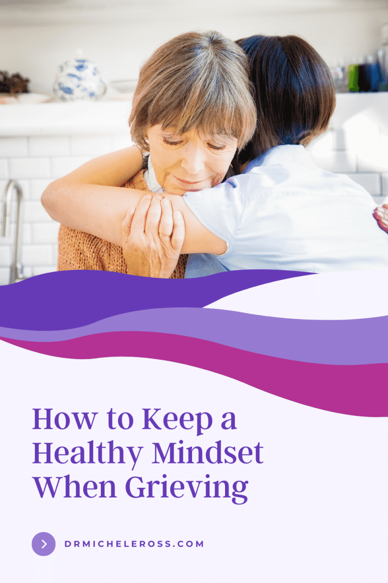 10 Ways To Keep Healthy When Grieving | Dr. Michele Ross
