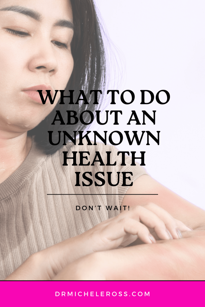 What To Do About An Unknown Health Issue | Dr. Michele Ross