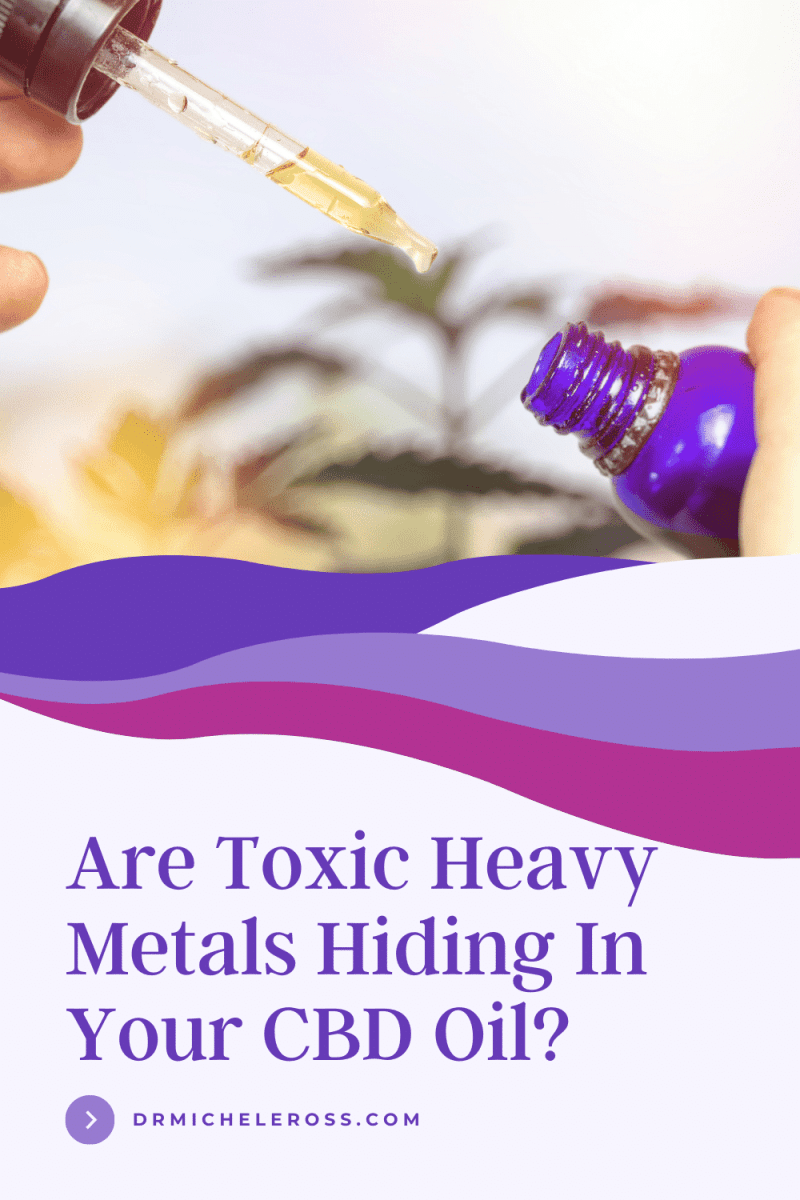 Are Heavy Metals in Your CBD Oil? | Dr. Michele Ross