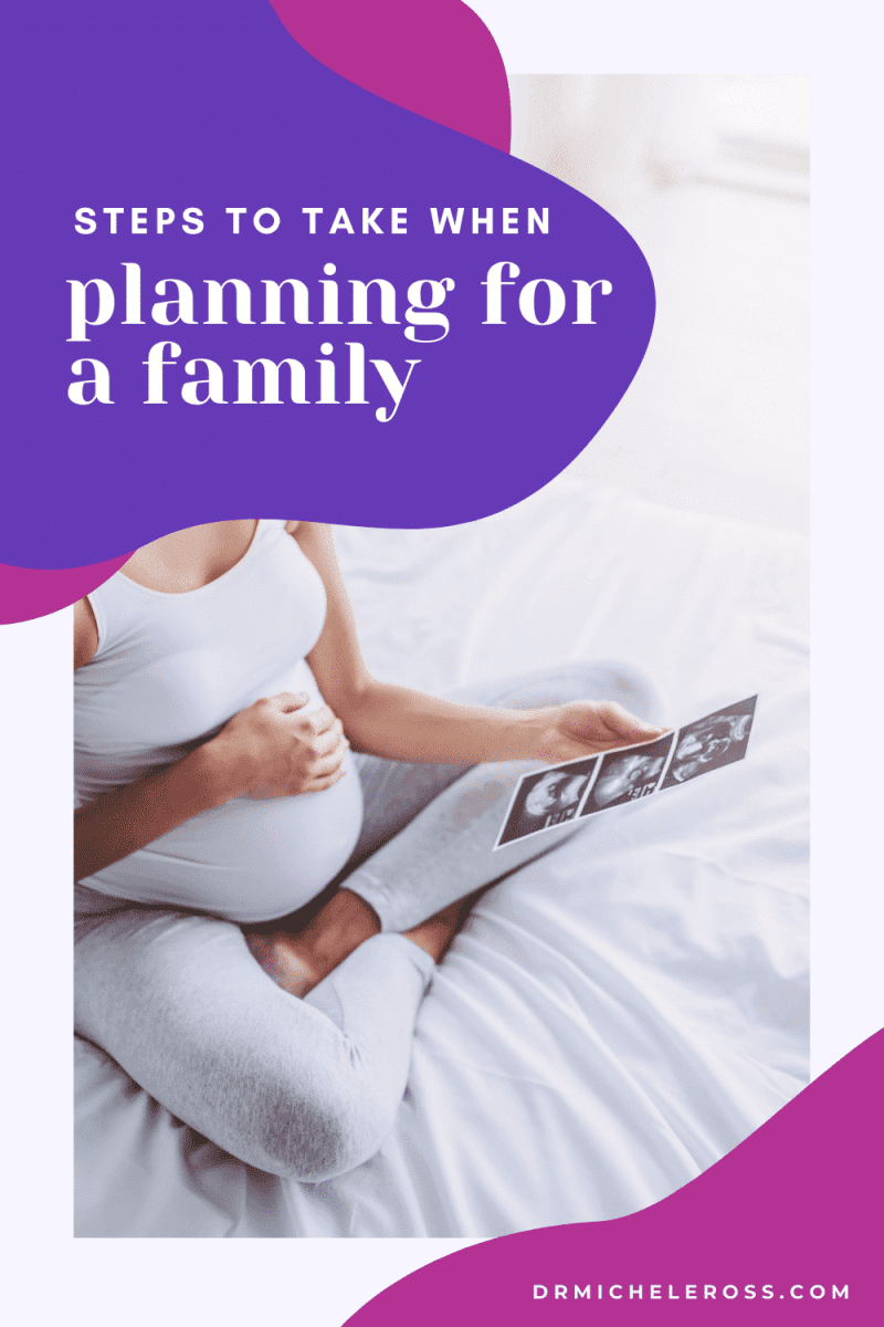 2 Important Steps To Take When Planning For a Family | Dr. Michele Ross
